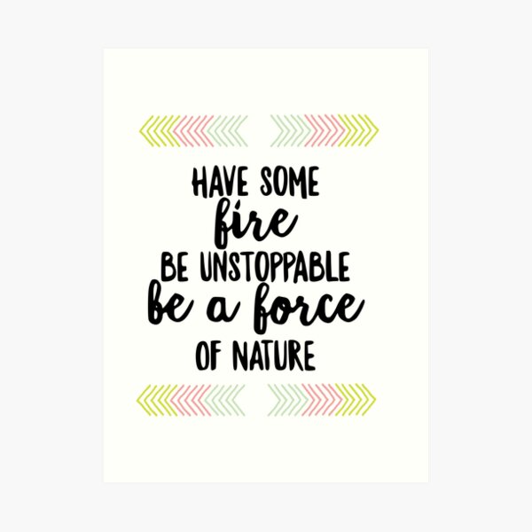 "Have some fire, be unstoppable- Greys quote" Art Print for Sale by ...