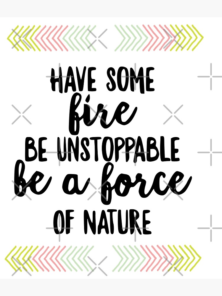 "Have some fire, be unstoppable- Greys quote" Art Print for Sale by ...