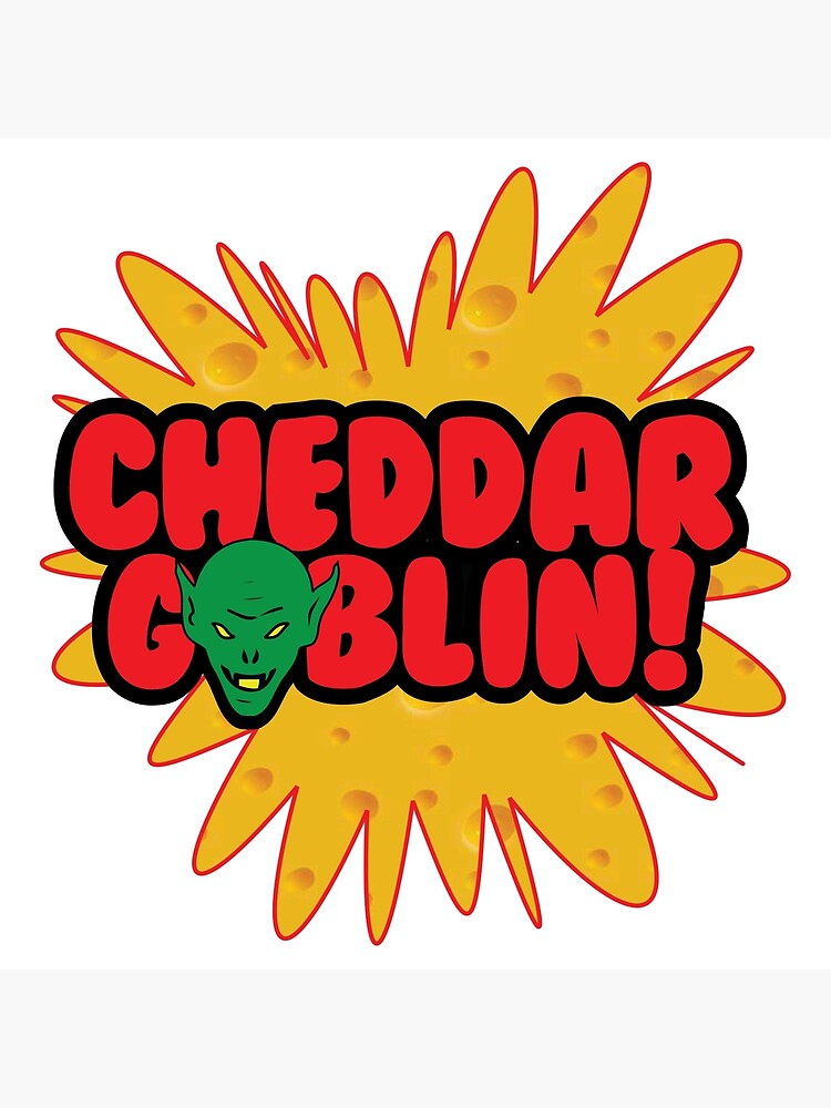 "Cheddar Goblin!" Poster by attractivedecoy | Redbubble