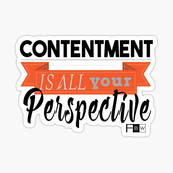 "Contentment is all Perspective" Sticker by faithbw | Redbubble