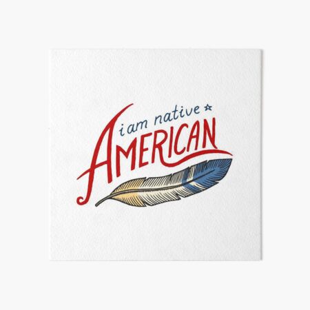 "I Am Native American" Art Board Print by Allthings2015 | Redbubble