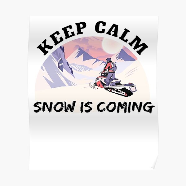 "Snowmobile - Keep Calm Snow is Coming" Poster by starider | Redbubble