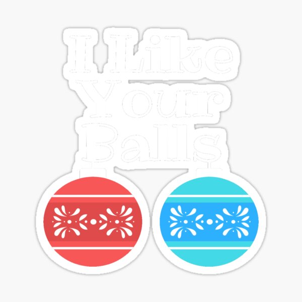 "I Like Your Balls Funny Christmas Gift | Adult Gifts For Christmas ...