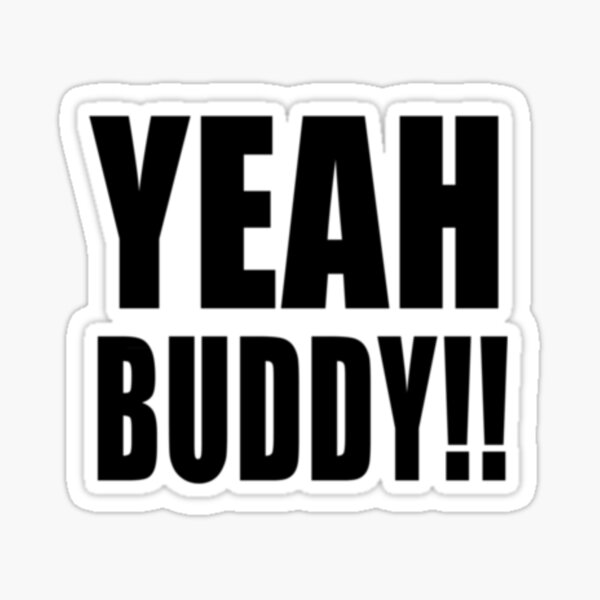 "Yeah Buddy" Sticker for Sale by avb83 | Redbubble