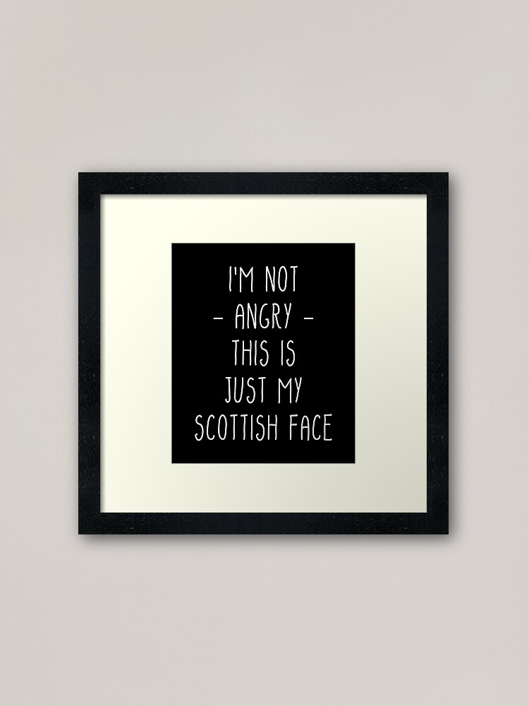"Funny Scottish Shirt: I'm Not Angry This Is Just My Scottish Face ...