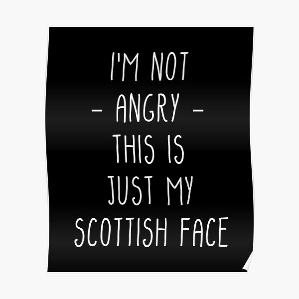 "Funny Scottish Shirt: I'm Not Angry This Is Just My Scottish Face ...