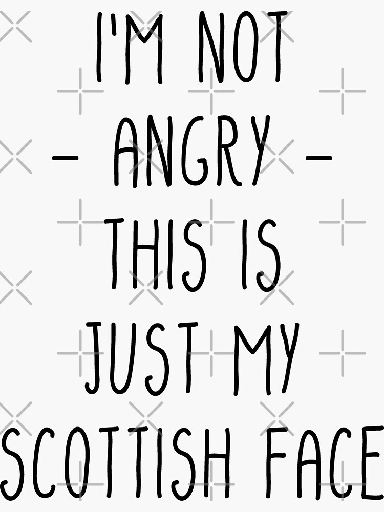 "Funny Scottish Shirt: I'm Not Angry This Is Just My Scottish Face ...