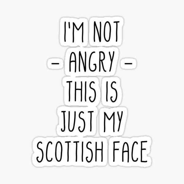 "Funny Scottish Shirt: I'm Not Angry This Is Just My Scottish Face ...