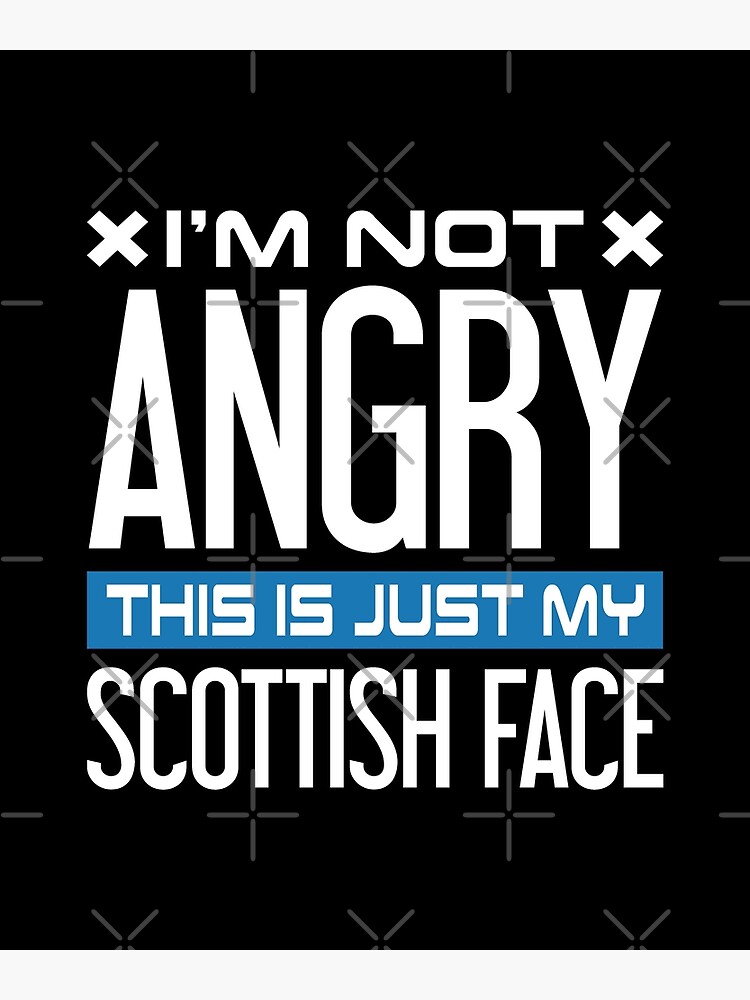 "I'm Not Angry This Is Just My Scottish Face - Funny Scottish" Greeting ...