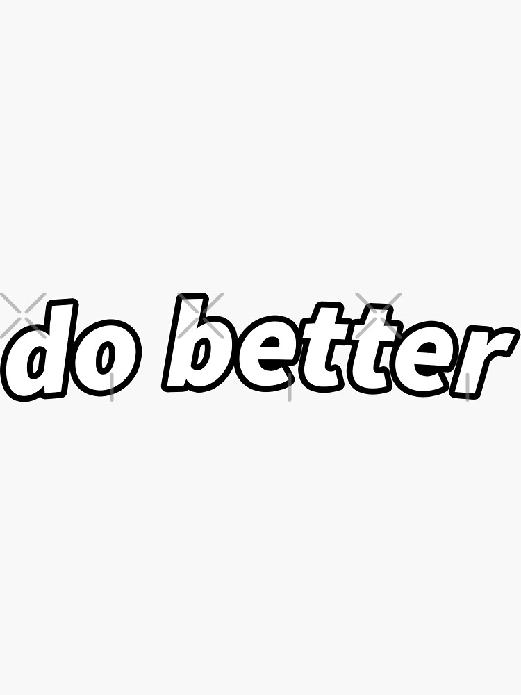 "do better" Sticker for Sale by lushlakes | Redbubble