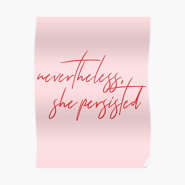 "nevertheless, she persisted" Poster by typutopia | Redbubble