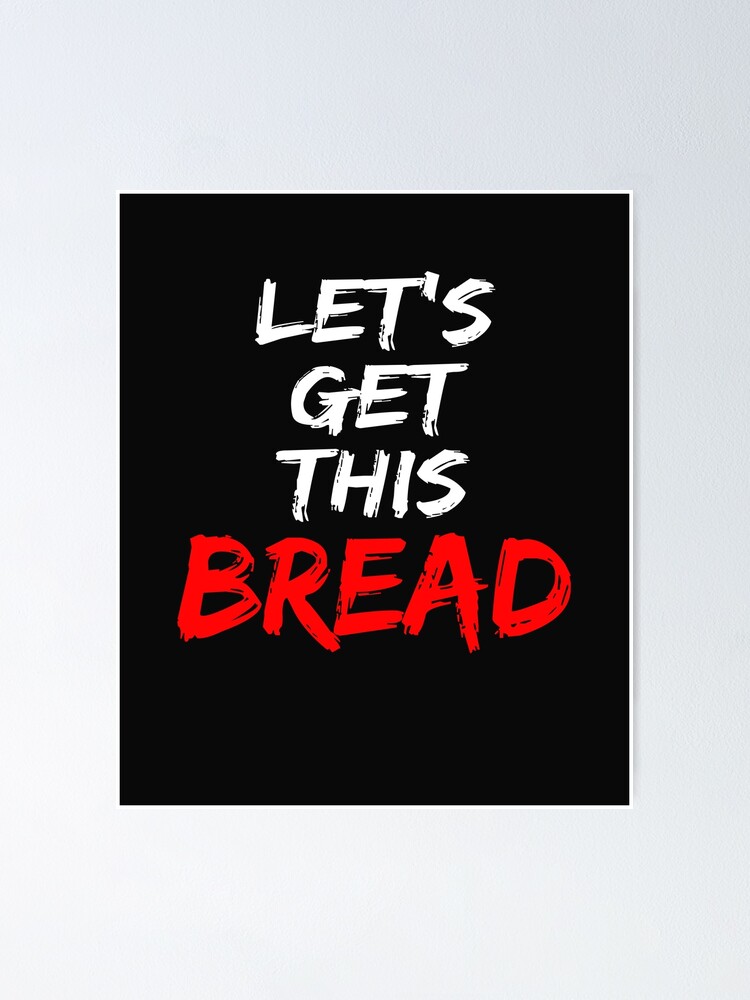 "Lets Get This Bread Funny Meme Memes Hustle Money " Poster for Sale by ...