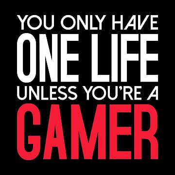 "You Only Have One Life Unless You’re A Gamer - Funny Gamer" Essential ...