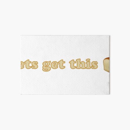 "Lets Get This Bread - Let's Get This Bread Meme" Art Board Print for ...