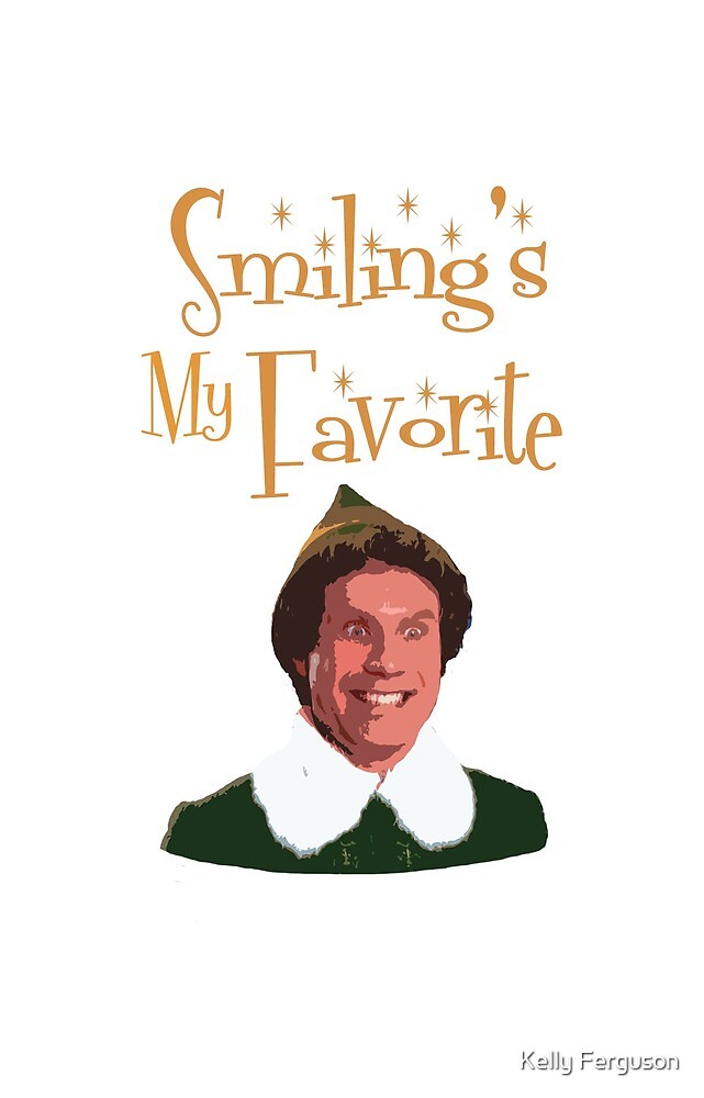 "Buddy The Elf - Smiling My Favorite" by Kelly Ferguson | Redbubble