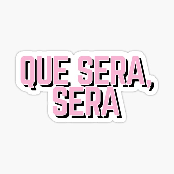 Que Sera Sera Stickers | Redbubble
