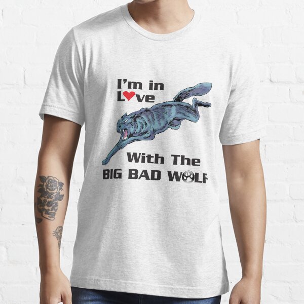 "I'm In Love With The BIG BAD WOLF" T-shirt for Sale by steini ...