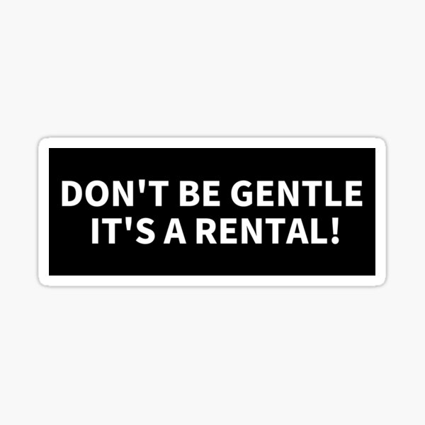 "DO NOT GENTLE IT'S A RENTAL!" Sticker for Sale by Dator | Redbubble