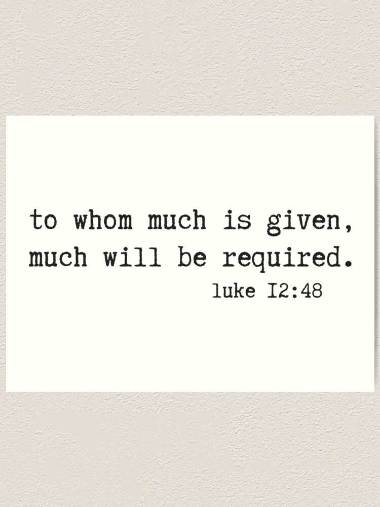 "Luke 12:48" Art Print for Sale by erin212 | Redbubble