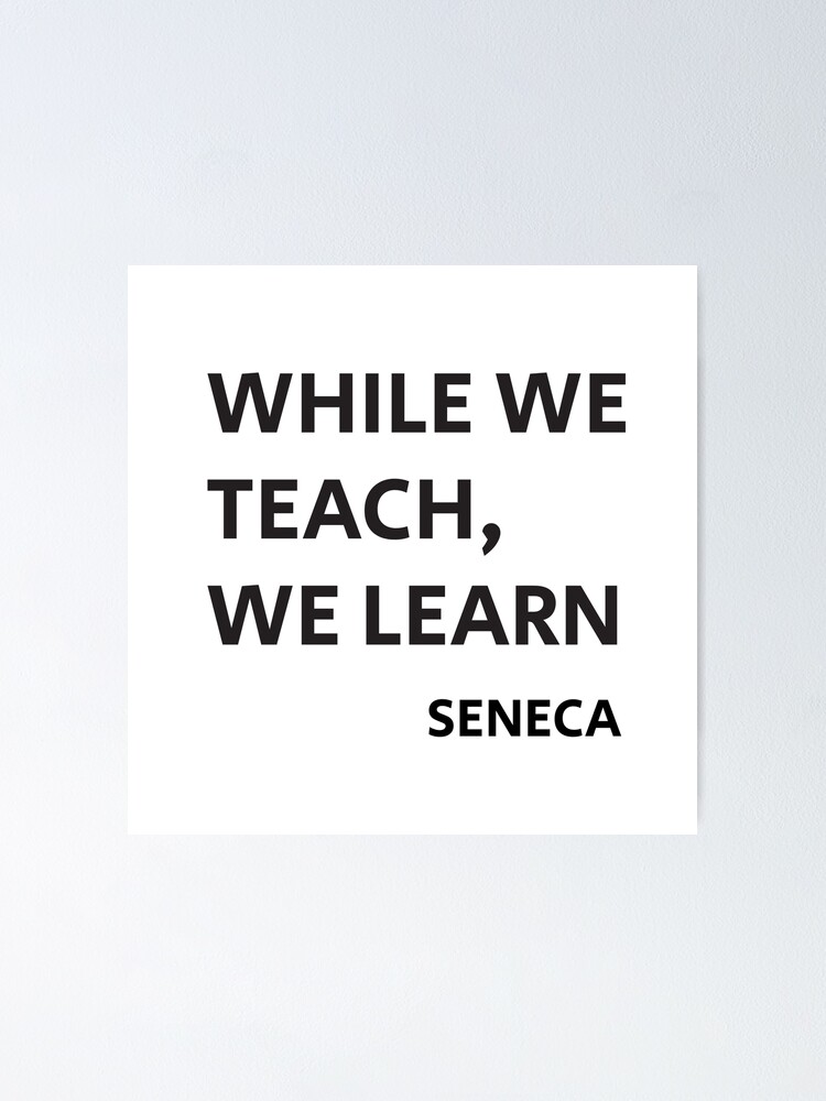 "WHILE WE TEACH, WE LEARN - Seneca Stoic Philosophy Quote " Poster for ...