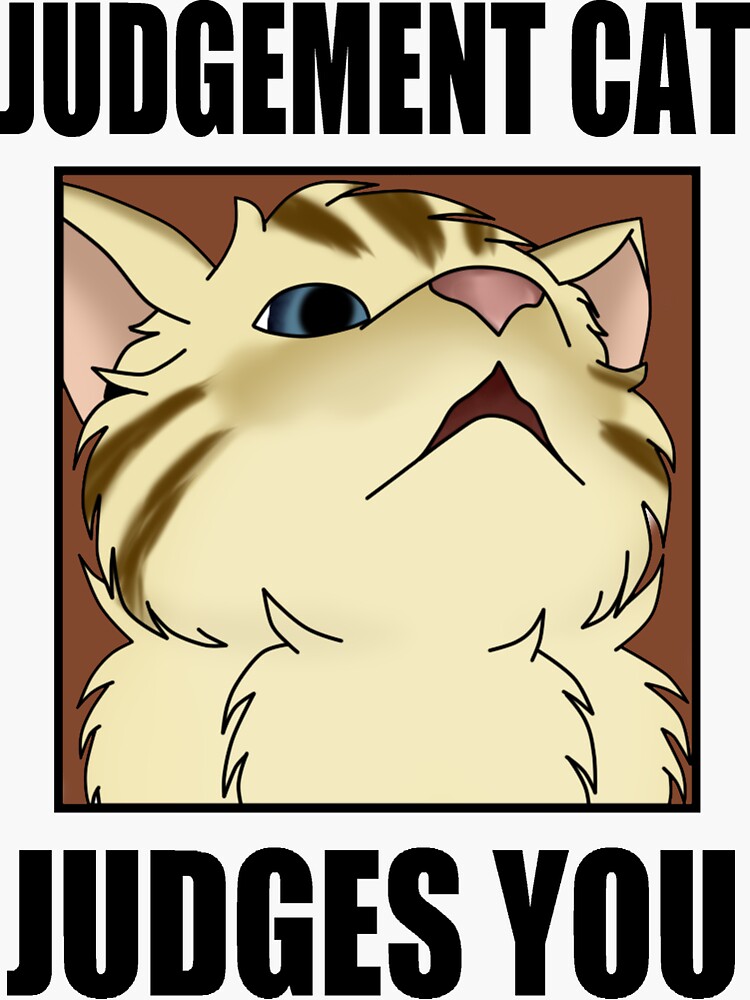 "JUDGEMENT CAT JUDGES YOU" Sticker by PizzaFaytheYo | Redbubble
