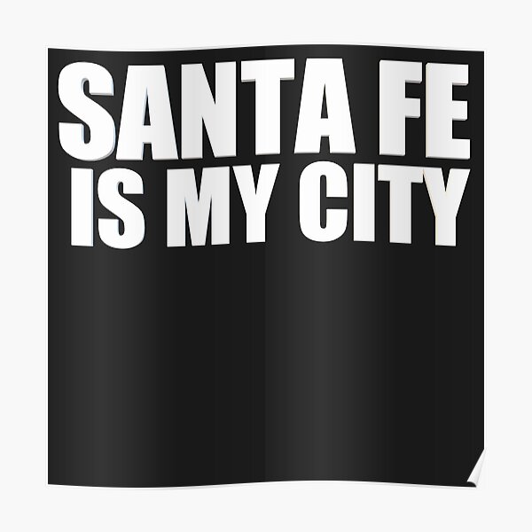 "Santa Fe Is my City " Poster by HiddenStar02 | Redbubble