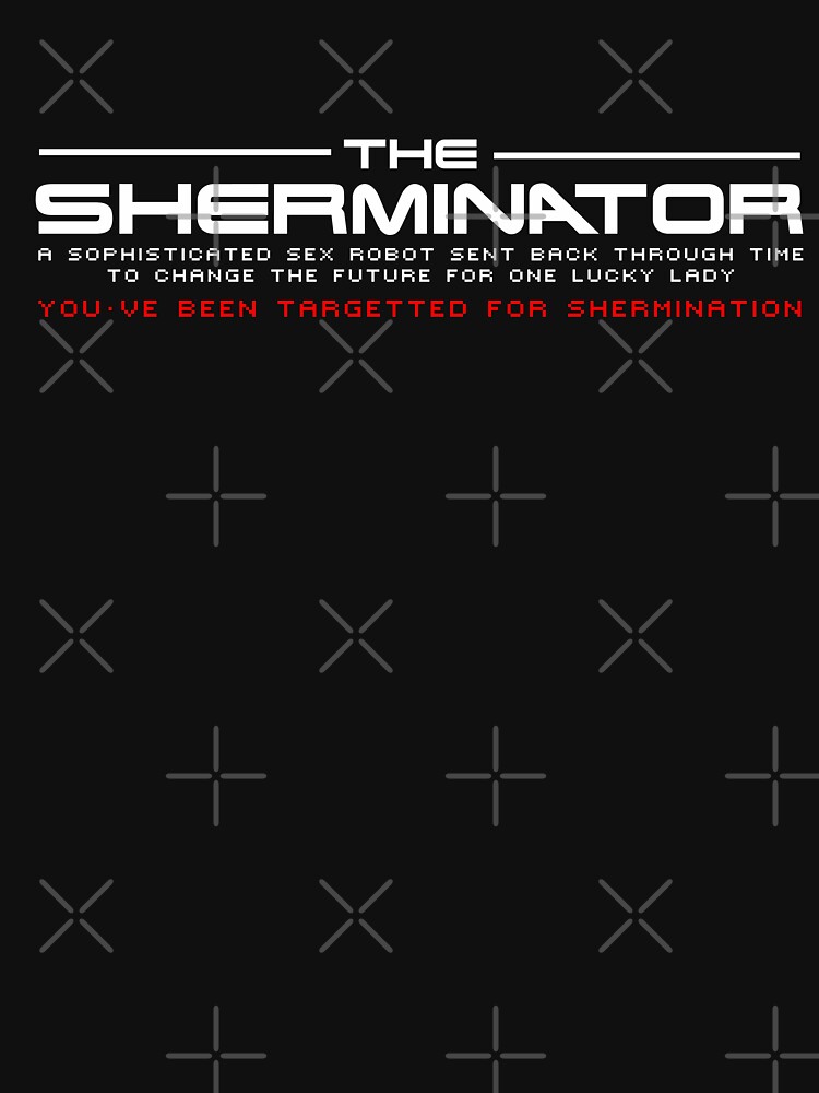 "The Sherminator You've been targeted for Shermination" Essential T ...