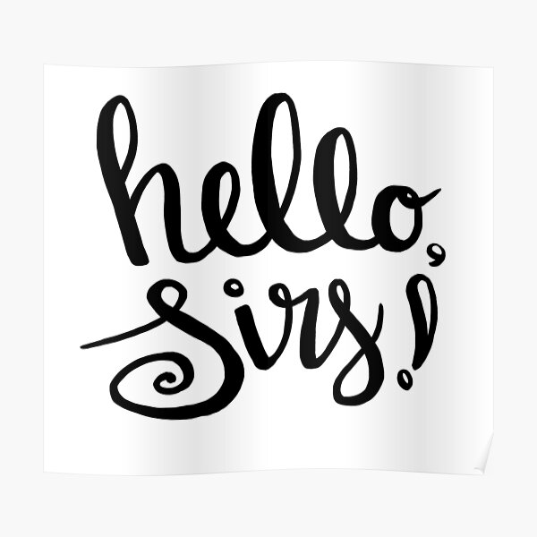 "Hello, Sirs!" Poster for Sale by kateouwenga | Redbubble