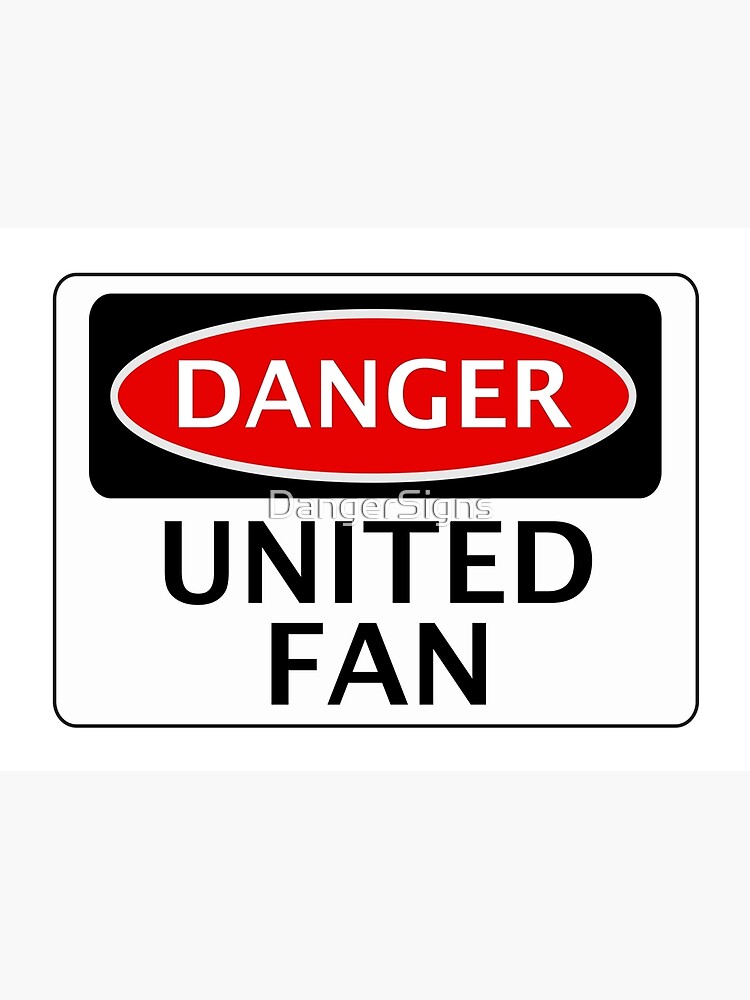"DANGER UNITED FAN, FOOTBALL FUNNY FAKE SAFETY SIGN" Poster by ...