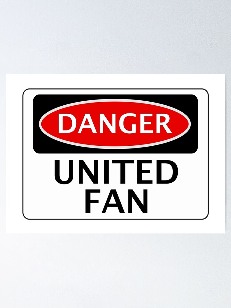 "DANGER UNITED FAN, FOOTBALL FUNNY FAKE SAFETY SIGN" Poster by ...