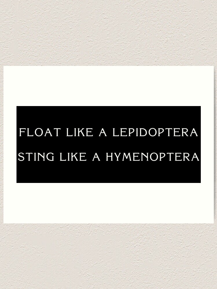 "Float Like A Lepidoptera, Sting Like A Hymenoptera" Art Print by ...