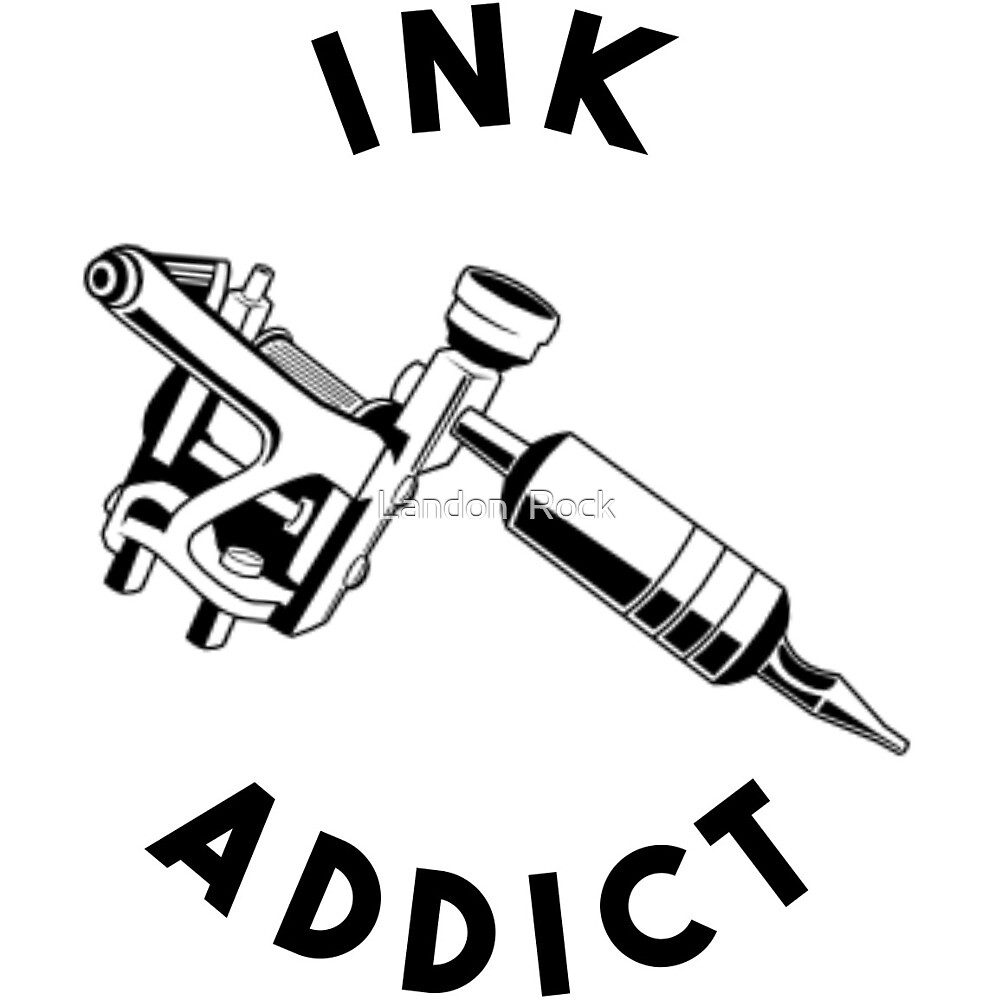"Ink Addict" by Landon Rock | Redbubble