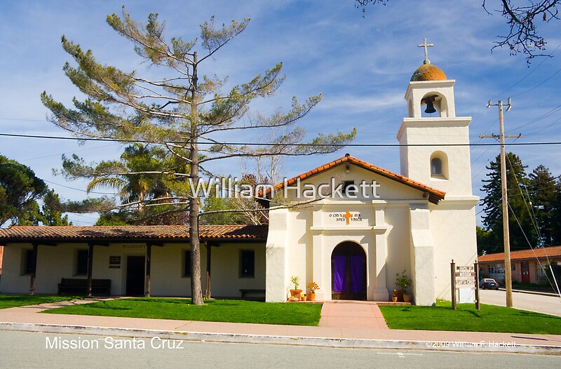 "Mission Santa Cruz" by William Hackett | Redbubble