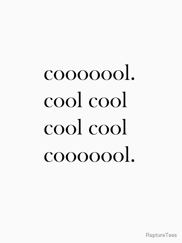 "Coooooooool, cool cool cool cool cooooool" T-shirt by RaptureTees ...
