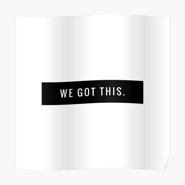 "We Got This" Poster by TwistedWords | Redbubble