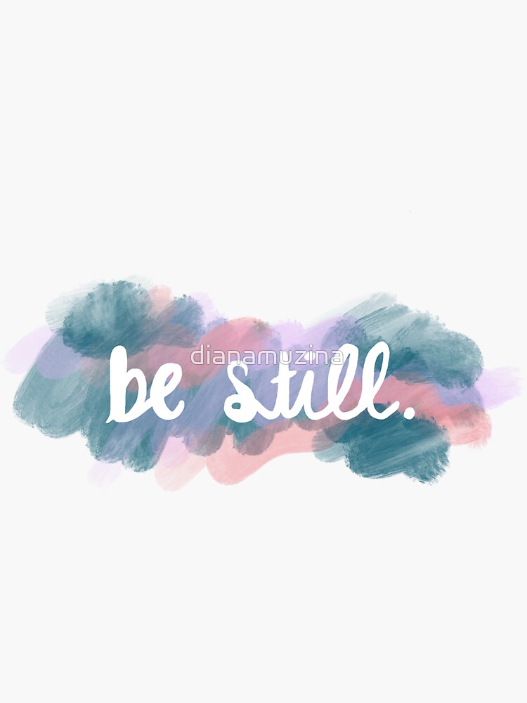"Be Still" Sticker for Sale by dianamuzina | Redbubble