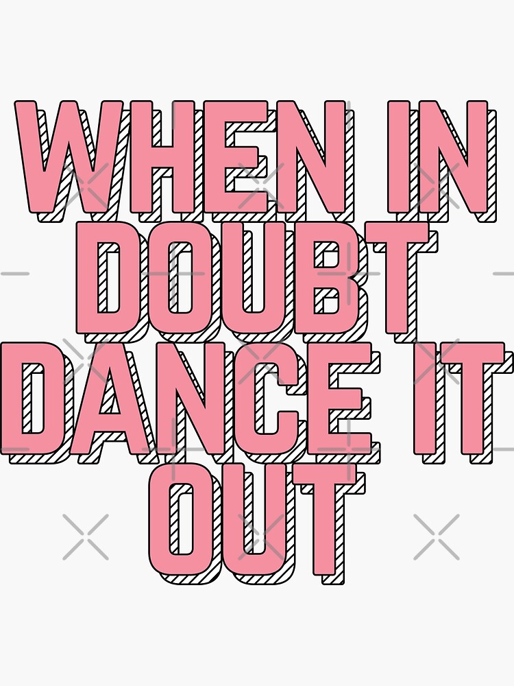 "When In Doubt, Dance It Out" Sticker for Sale by Lightfield | Redbubble