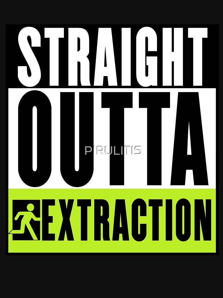 "Straight Outta Extraction" T-shirt for Sale by PIRULITIS | Redbubble ...