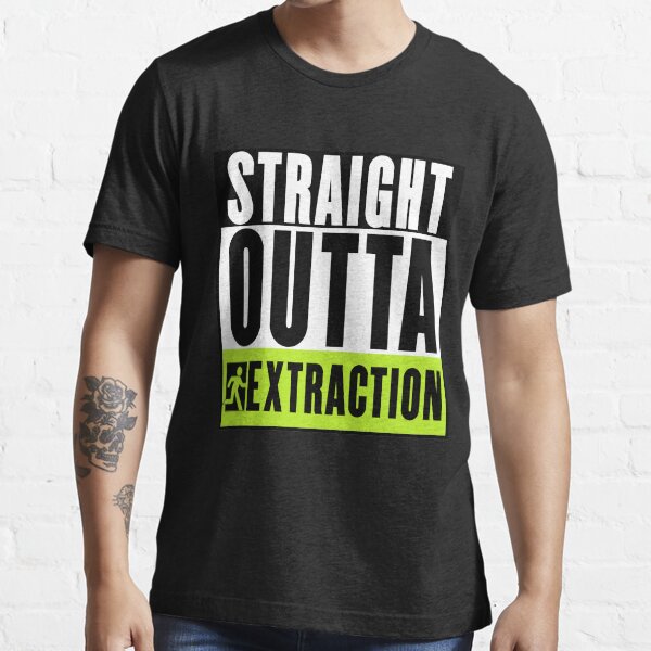 "Straight Outta Extraction" T-shirt for Sale by PIRULITIS | Redbubble ...