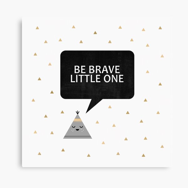 "Be Brave Little One" Canvas Print for Sale by foto-ella | Redbubble