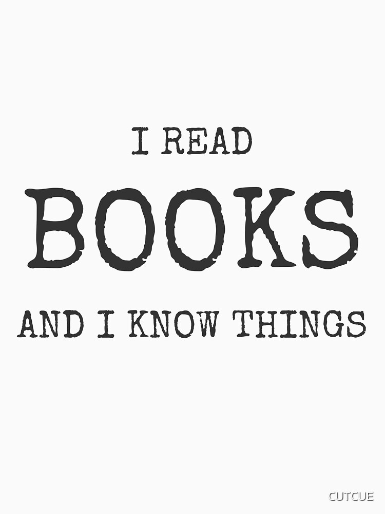 "I Read Books And I Know Things Tee Shirt" T-shirt for Sale by CUTCUE ...