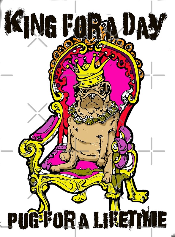 "Pug - King of Pugs" by silentlyrob668 | Redbubble
