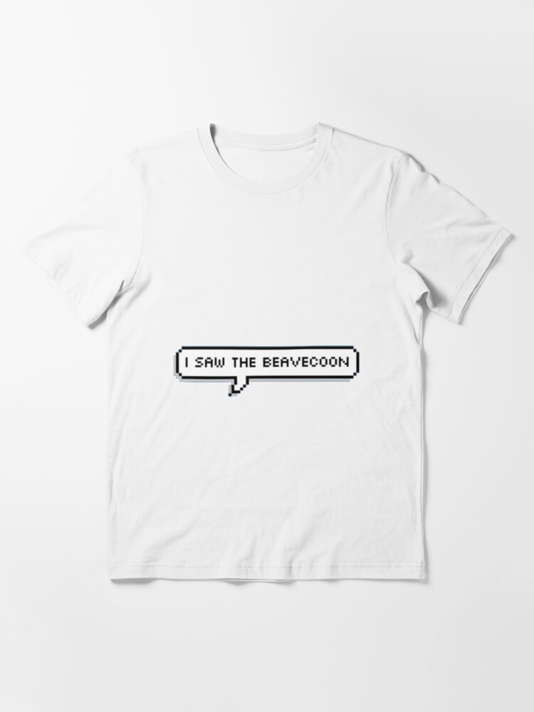 "I saw the beavecoon" T-shirt for Sale by carlyscreations | Redbubble ...