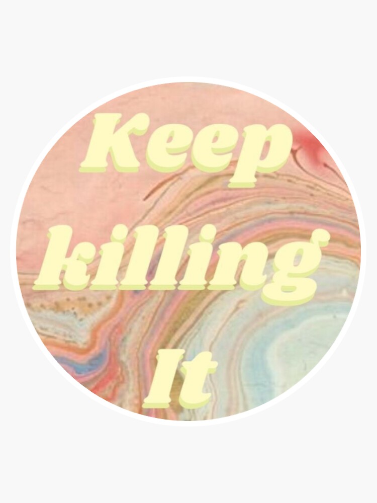 "keep killing it sticker " Sticker for Sale by claramt1 | Redbubble