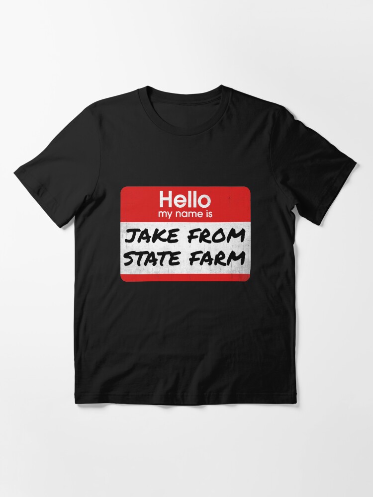 "Hello My Name Is Jake From State Farm" T-shirt for Sale by JiangFeng ...