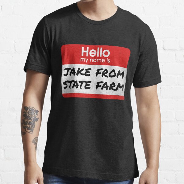 "Hello My Name Is Jake From State Farm" T-shirt for Sale by JiangFeng ...