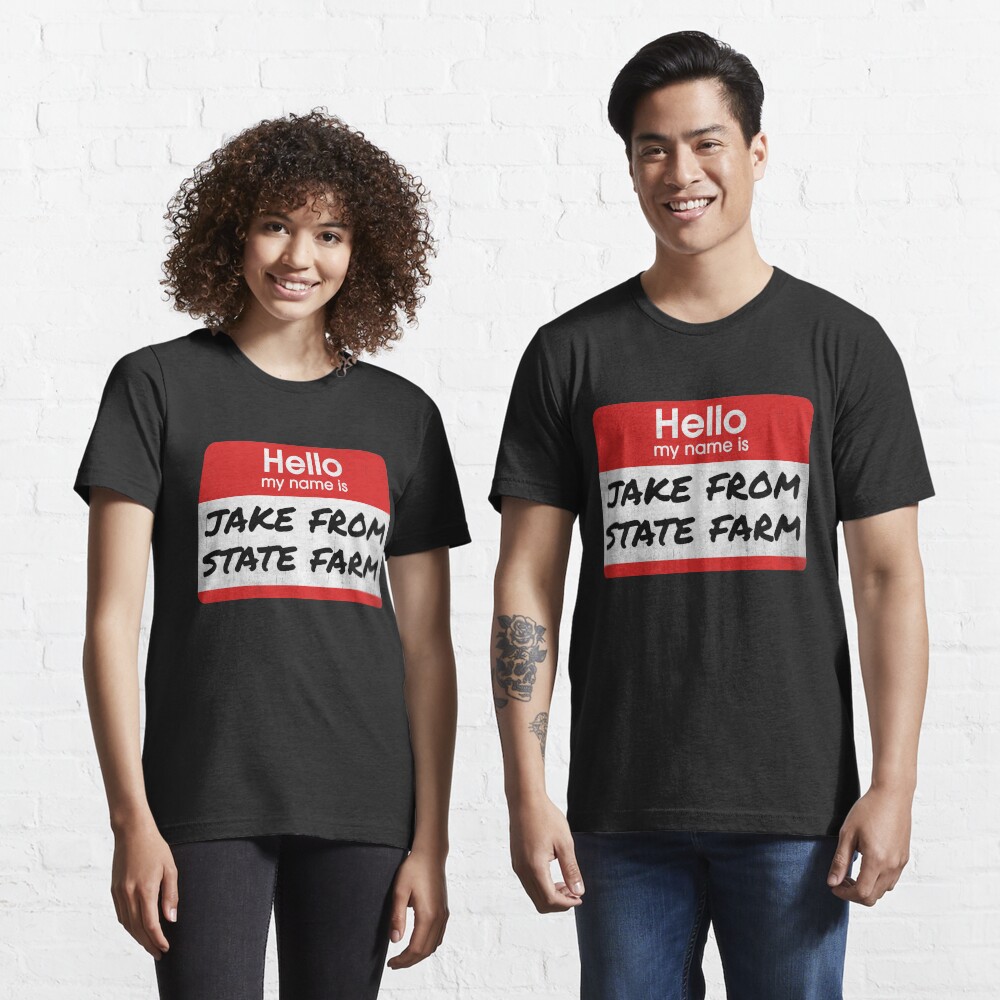 "Hello My Name Is Jake From State Farm" T-shirt for Sale by JiangFeng ...