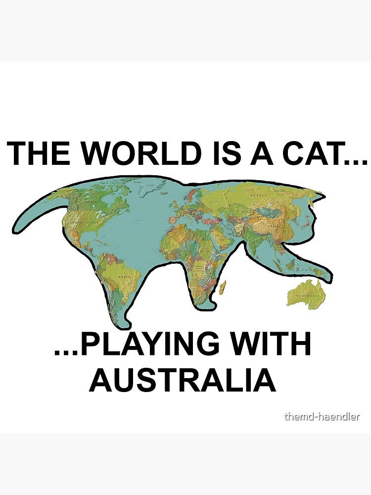 "The world is a cat Cat Kitty" Poster by themd-haendler | Redbubble