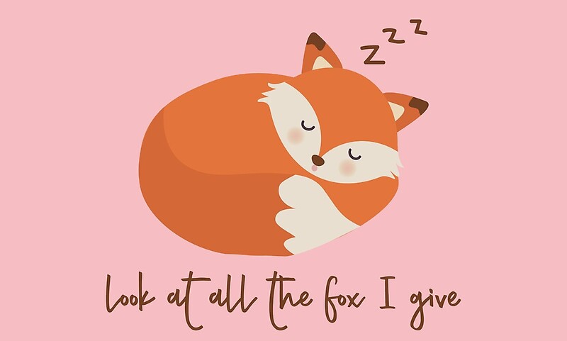 "Look At All The Fox I Give" by holbytv | Redbubble