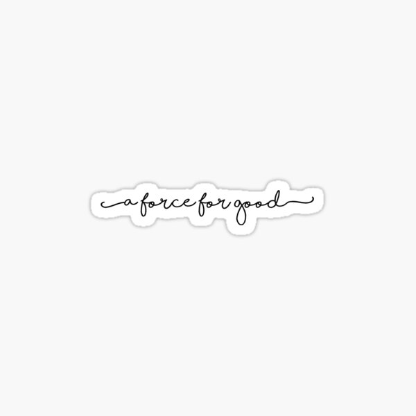 "A Force For Good" Sticker for Sale by Lorena Valentina | Redbubble